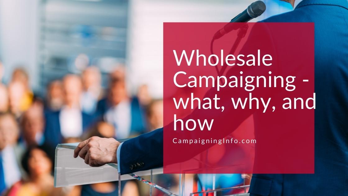 Wholesale Campaigning - what, why, and how - Campaigning Info