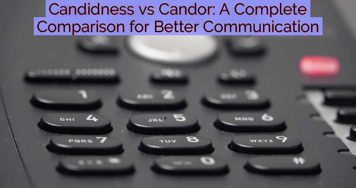 Candidness vs Candor: A Complete Comparison for Better Communication ...