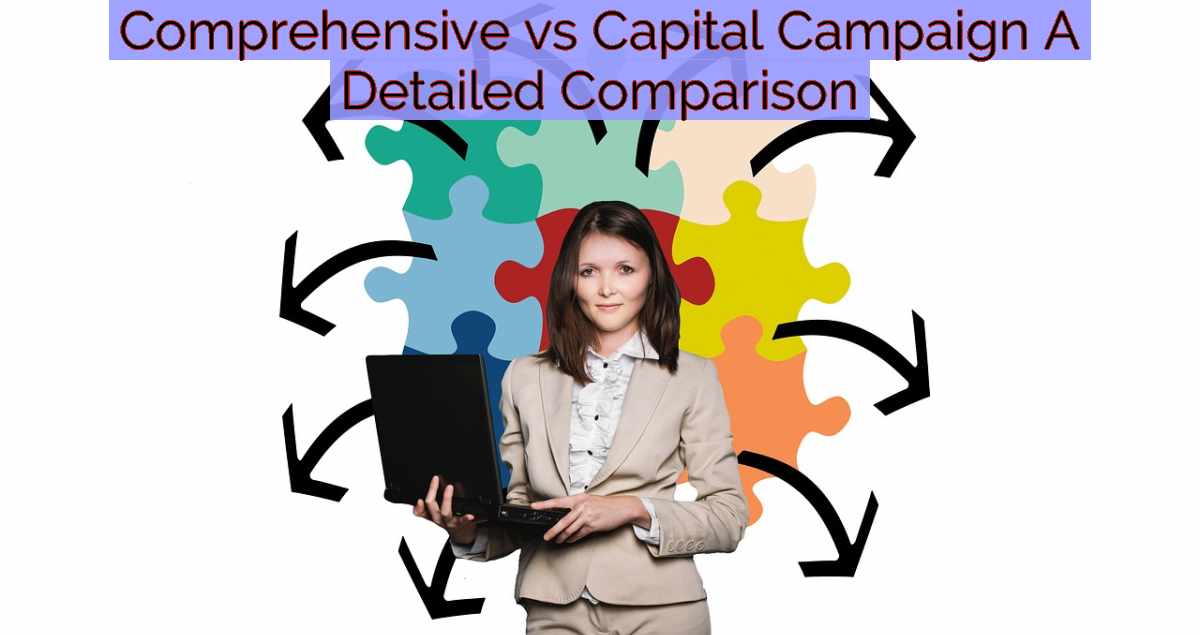 Comprehensive vs Capital Campaign: A Detailed Comparison - Campaigning Info