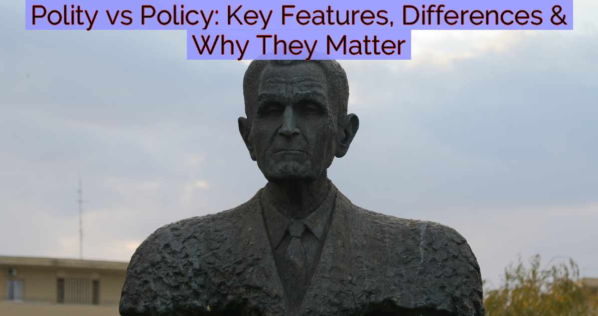 Polity vs Policy: Key Features, Differences & Why They Matter